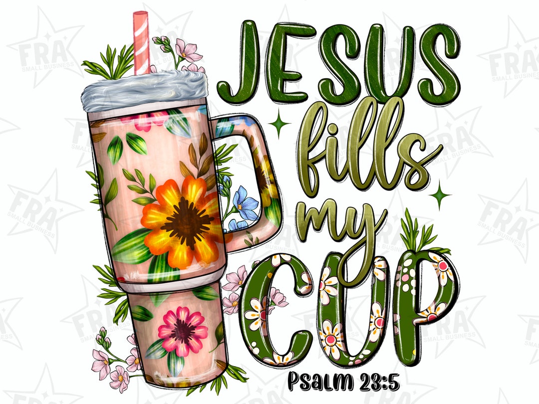 Jesus Fills My Cup PNG, Psalm 23:5 PNG Faith, Christian & Religious ...