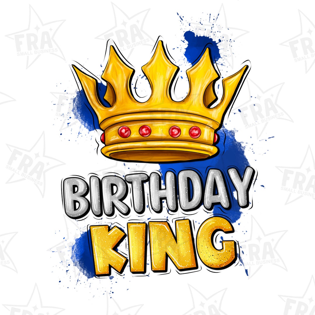 Birthday King Png, King With Crown Png Sublimation Design,dope Png ...