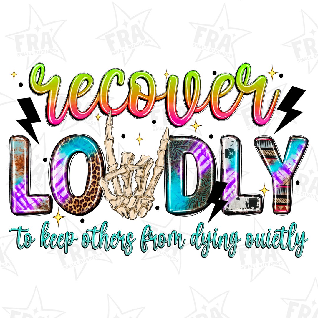 Recover Loudly to Keep Others From Dying Quietly Png Sublimation Design ...