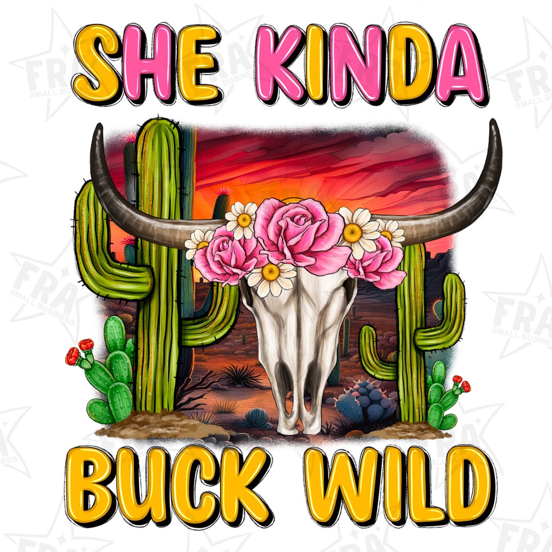 She Kinda Buck Wild Png Sublimation Design Download, Western Bull Skull ...