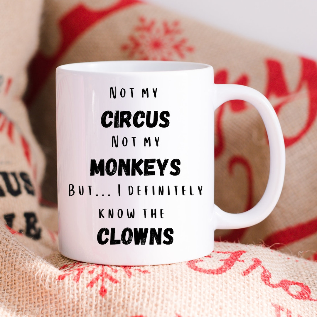 Not My Circus Mug, Circus Coffee Mug, Circus Mug, Not My Monkeys Mug ...