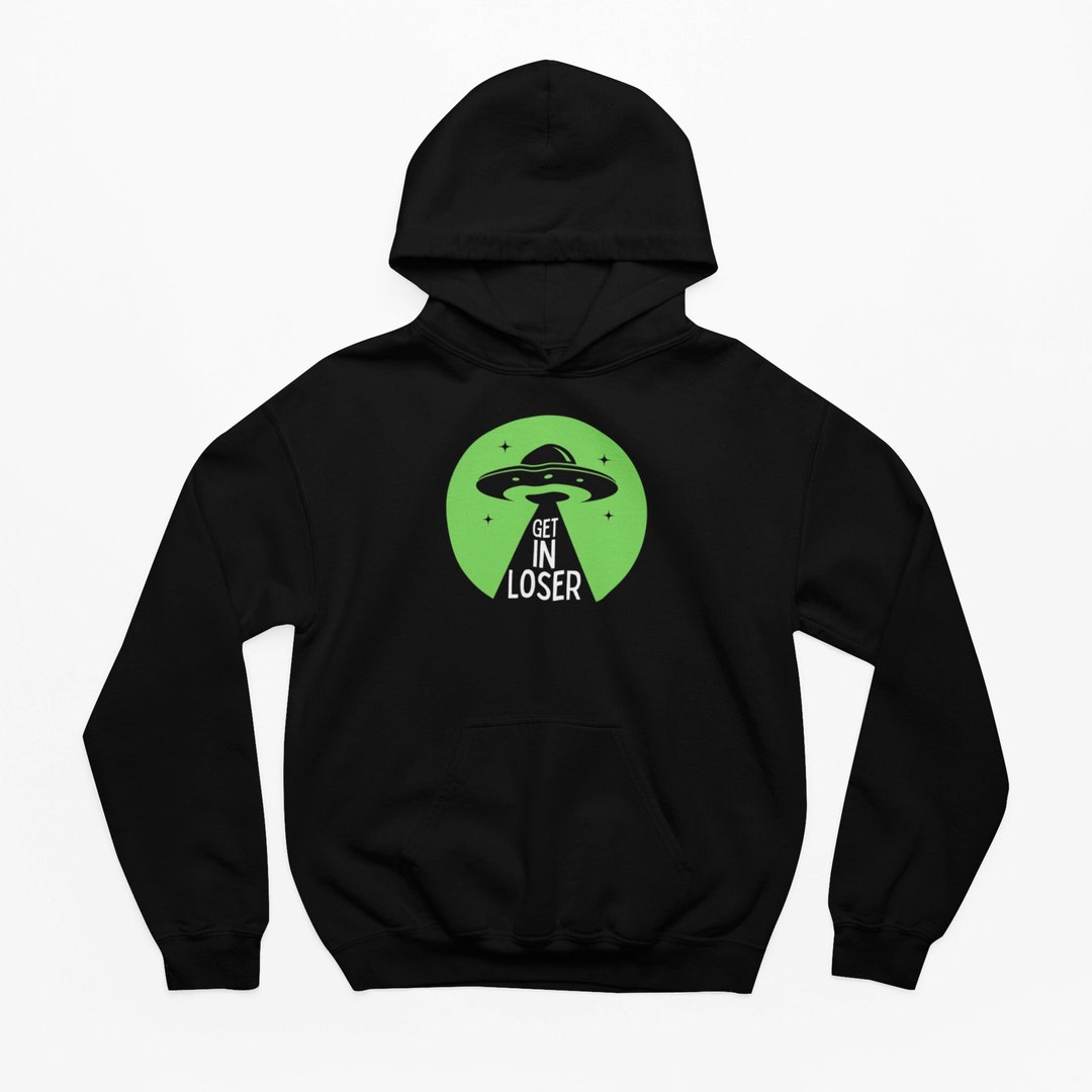 Funny get in Loser Alien Hoodie Hoodies for Alien - Etsy