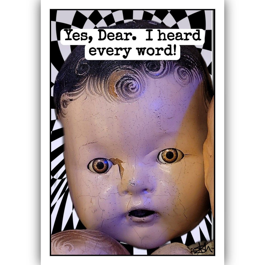 Yes Dear. I Heard Every Word Creepy Doll Card - Etsy