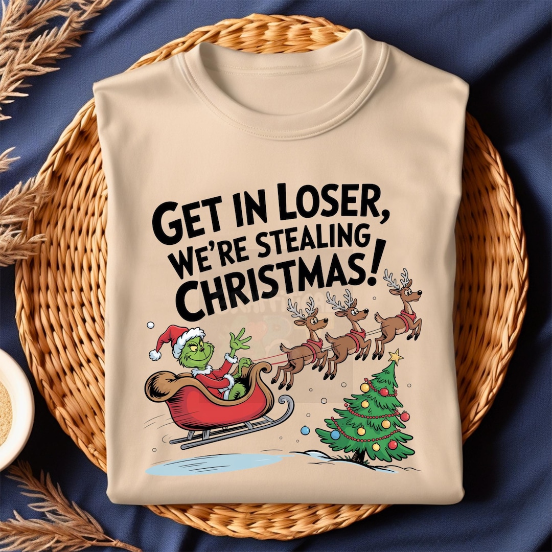 Get in Loser We’re Stealing Christmas PNG | Funny Grinch Christmas ...