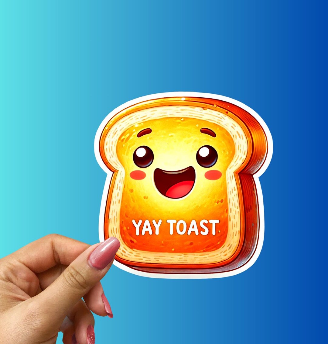 Yay Toast Funny Sticker - Adorable Happy Bread Vinyl Decal for Laptops ...