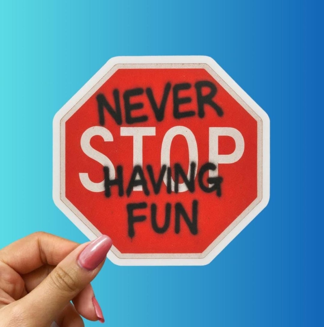 Funny Quote Sticker: Never Stop Having Fun Red Stop Sign Vinyl Decal - Etsy
