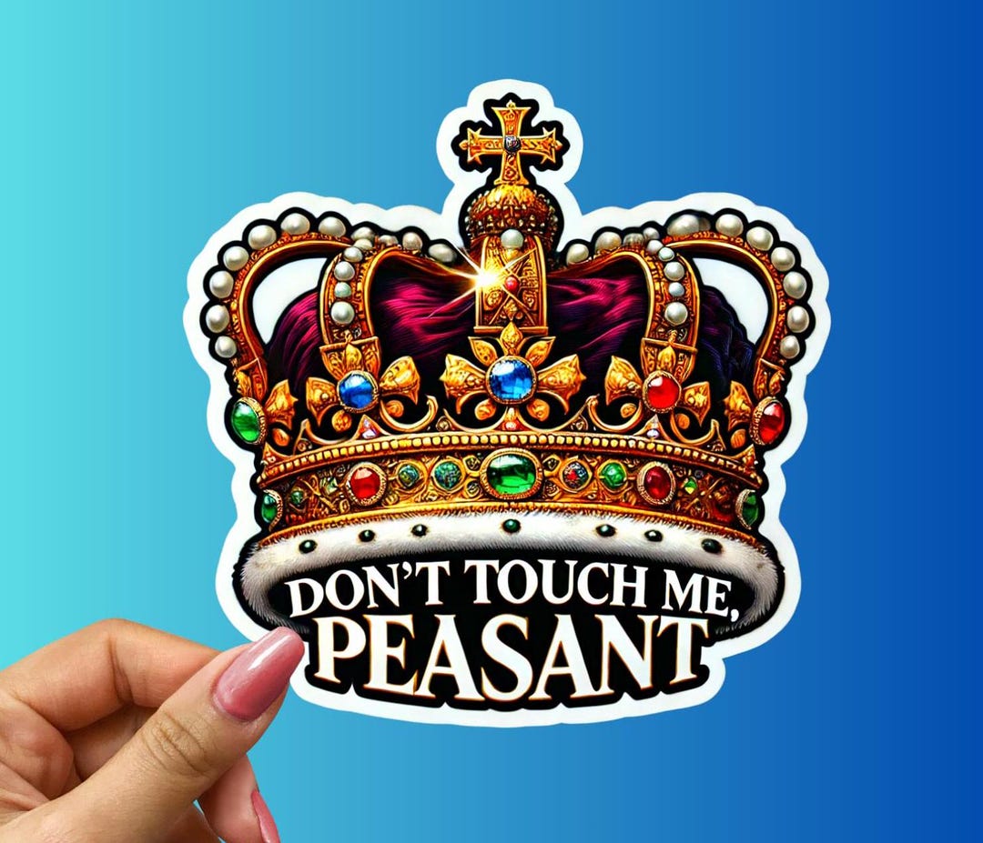 Royal Crown Funny Sticker | Don’t Touch Me Peasant Decal | Sassy Queen ...
