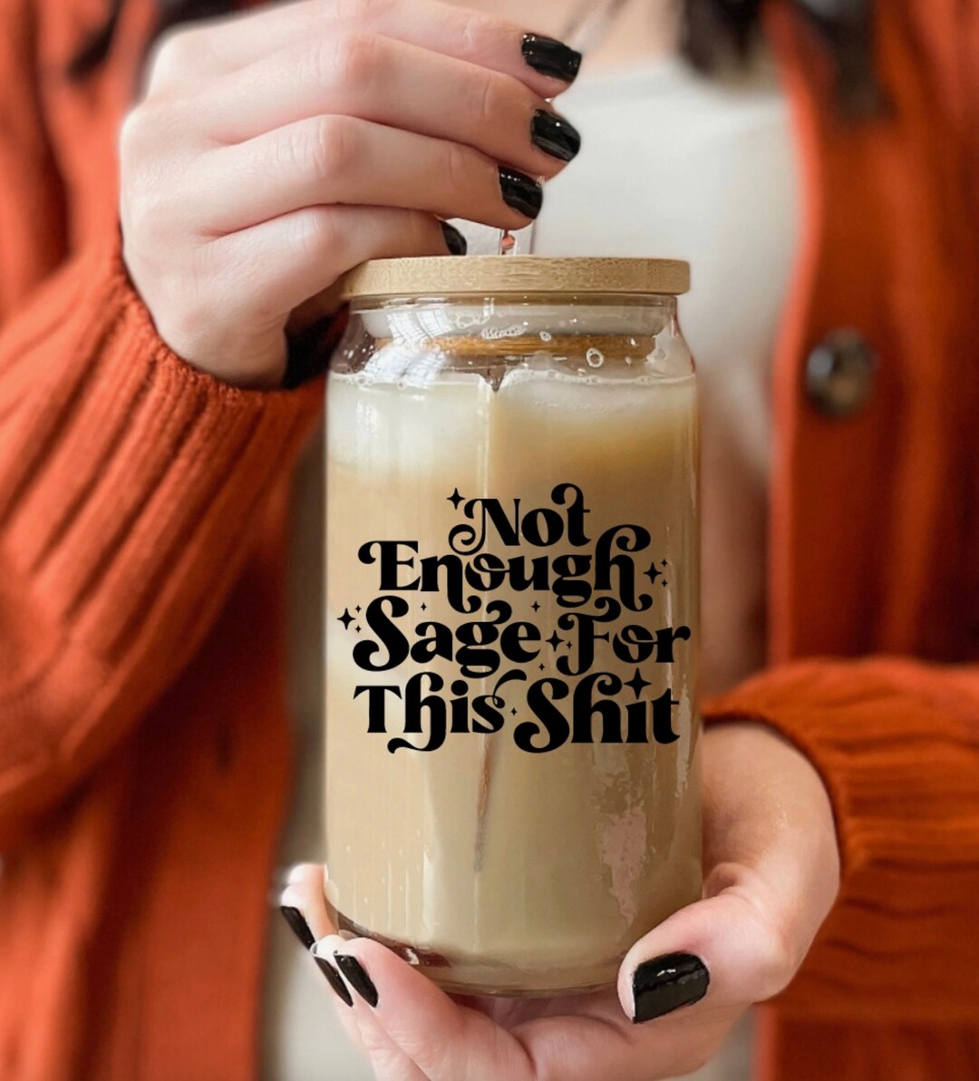 Iced Coffee Glass, Not Enough Sage for This Shit, Beer Can Glass, Funny ...