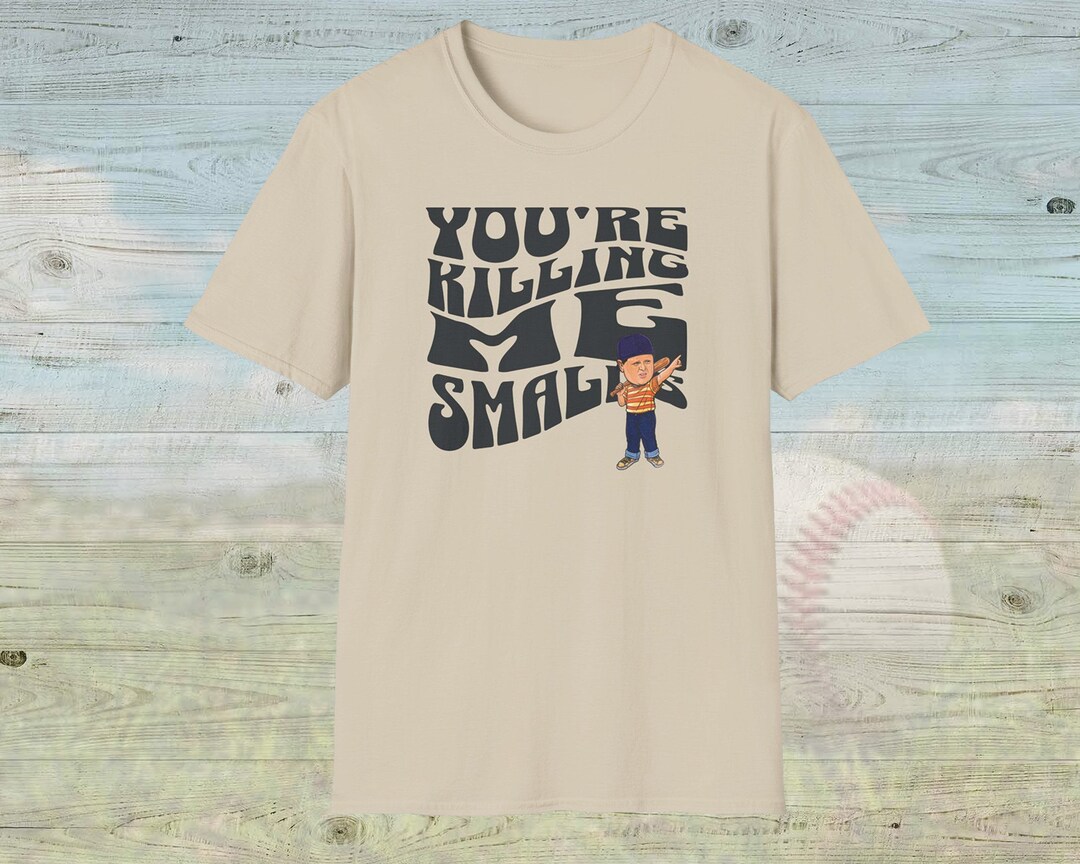 The Sandlot Killing Me Smalls Tshirt Youre Killing Me Smalls The Sandlot Shirt Etsy