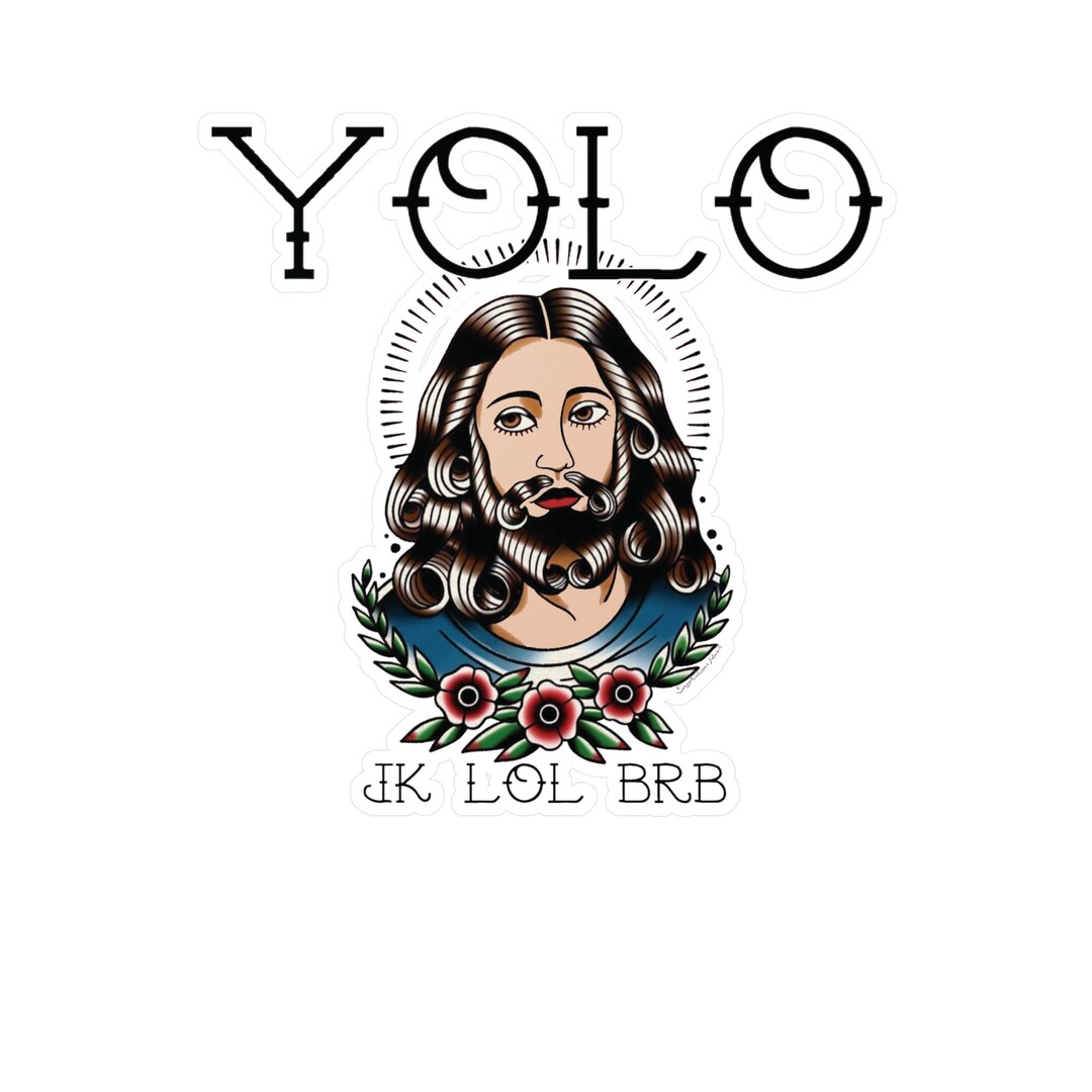 Jesus YOLO Lol Jk Brb SR Funny Religious Catholic Christian Church Kiss ...