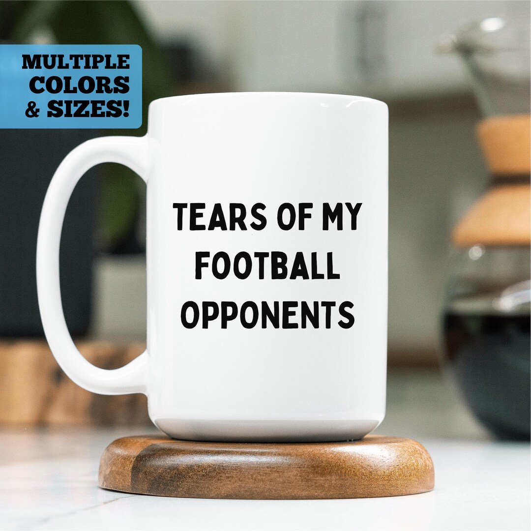 Funny Football Coffee Mug, Tears of My Football Opponents Mug, Football ...