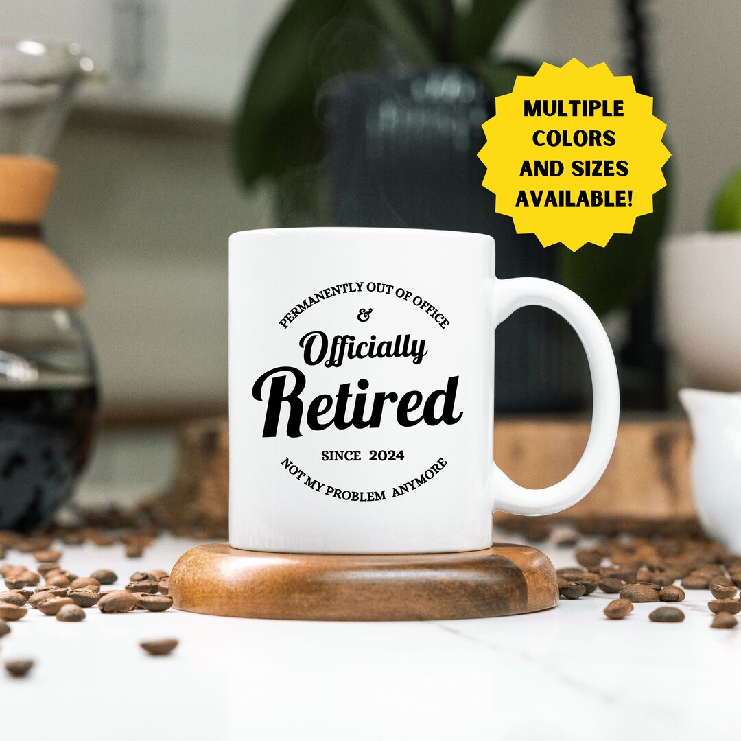 Officially Retired 2024 Coffee Mug, Retirement Gift 2024, Retired 2024 ...