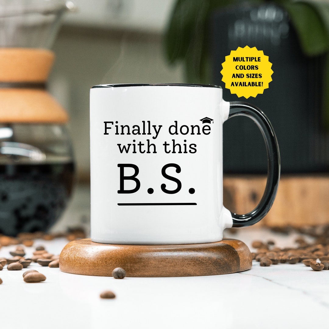 Funny Graduation Gift Mug, Finally Done With This BS Mug, Bachelor ...