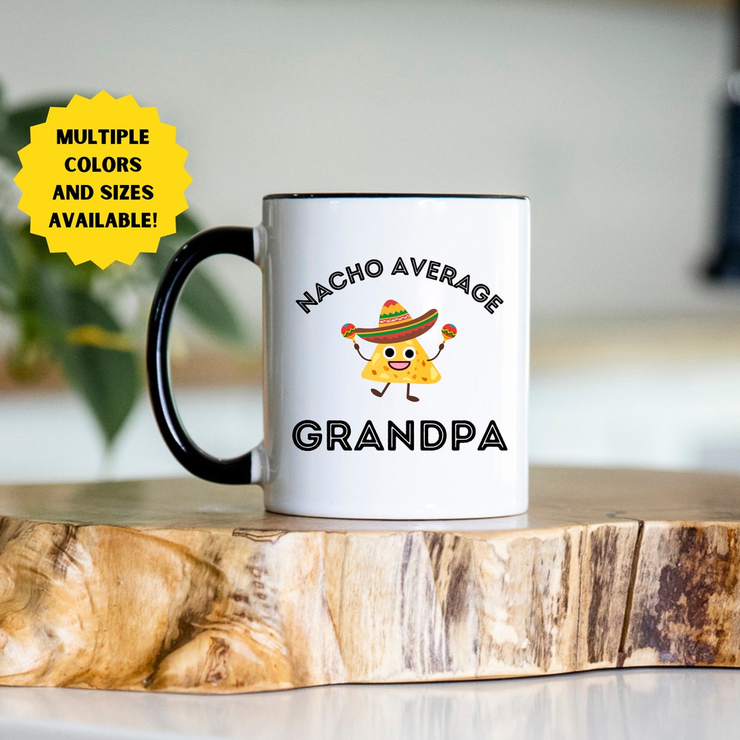 Nacho Average Grandpa Mug, Grandpa Coffee Mug, Grandpa Mug, Gift for ...