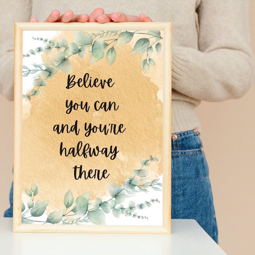 Believe You Can and You're Halfway There Positive Affirmation Quote ...