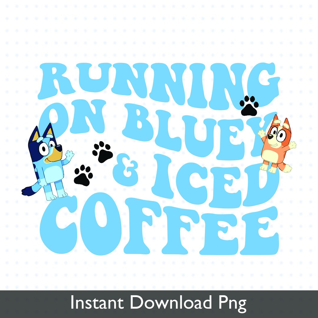 Running on Bluey and Iced Coffee Png, Bluey Digital Download, Running ...