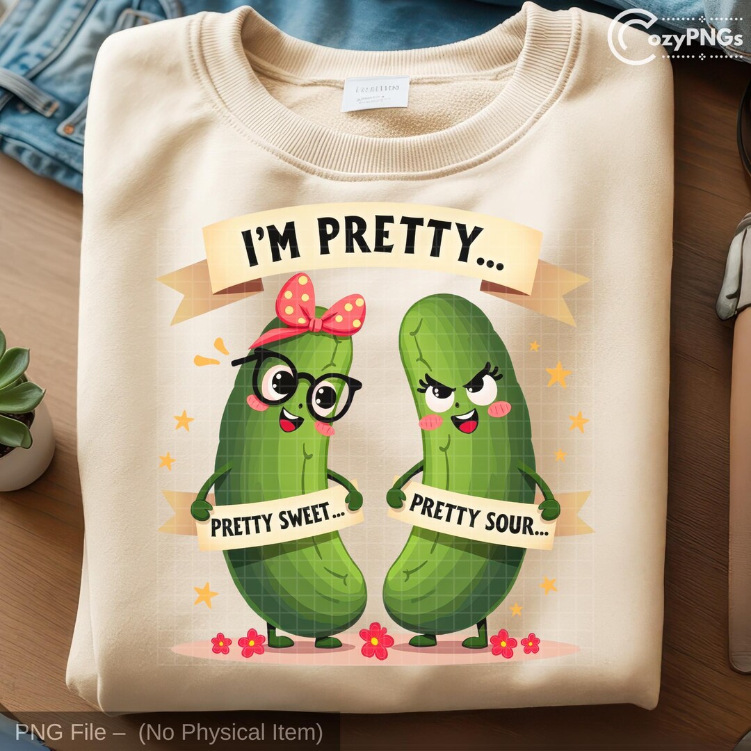 Funny Pickle PNG | I'm Pretty Sweet Pretty Sour Design | Cute Cartoon ...