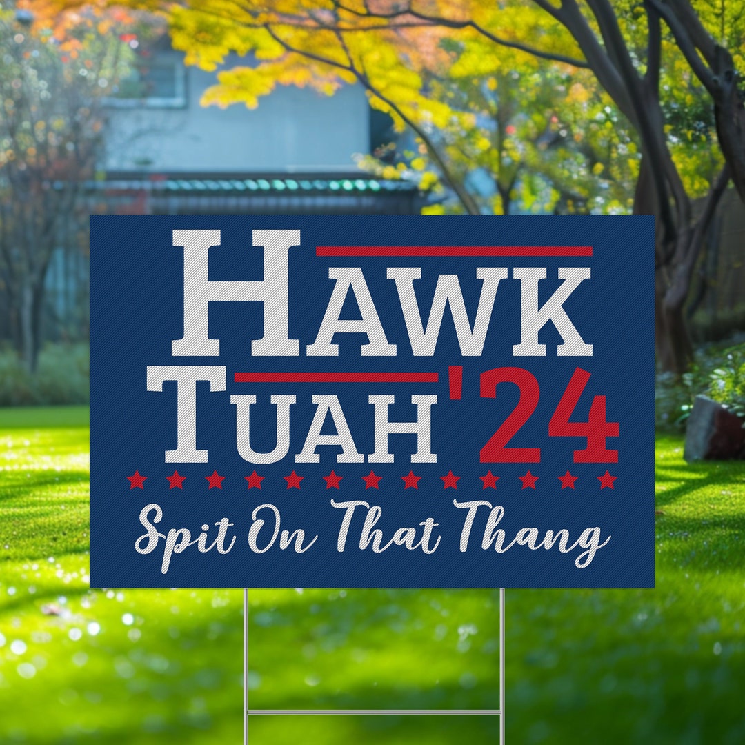 Hawk Tuah Spit on That Thang Yard Sign, Hawk Tuah 24 Shirt, Funny ...