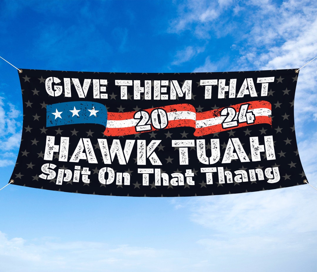 American Flag Give Them That Hawk Tuah 24 Spit on That Thang Banner ...