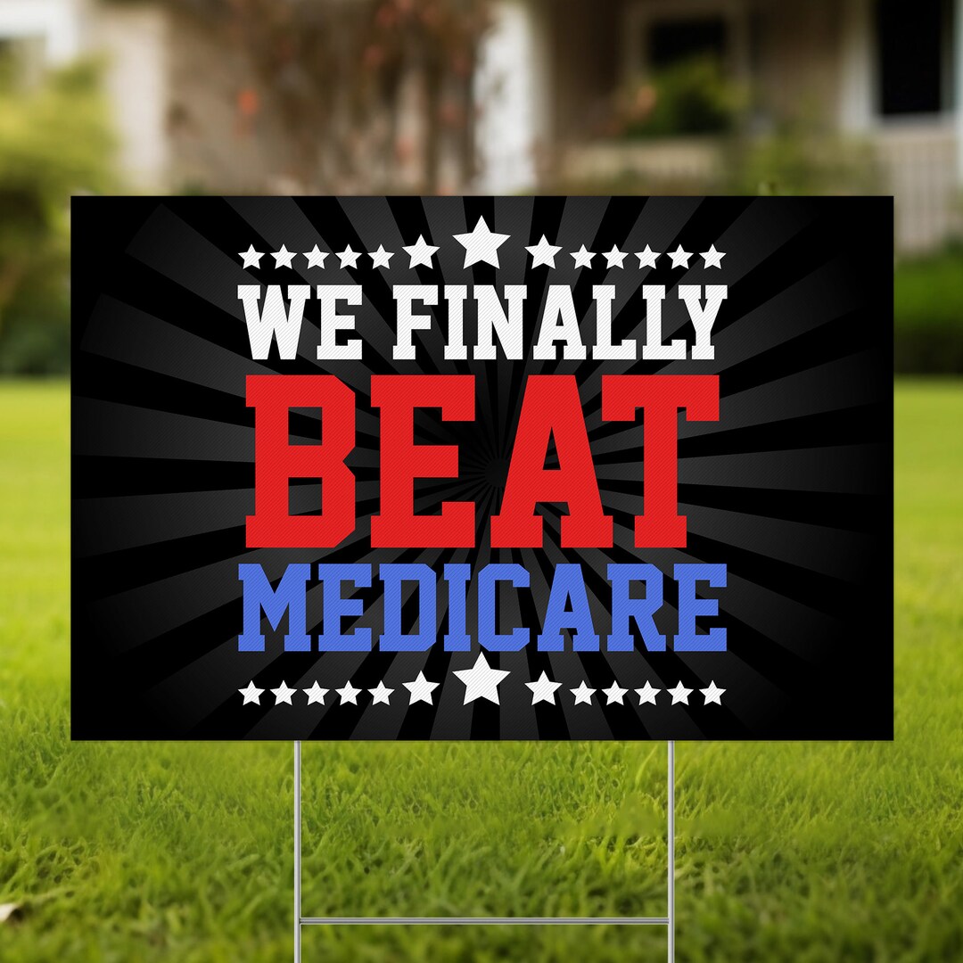 We Finally Beat Medicare Yard Sign, 2024 Election Humor Gift Political ...