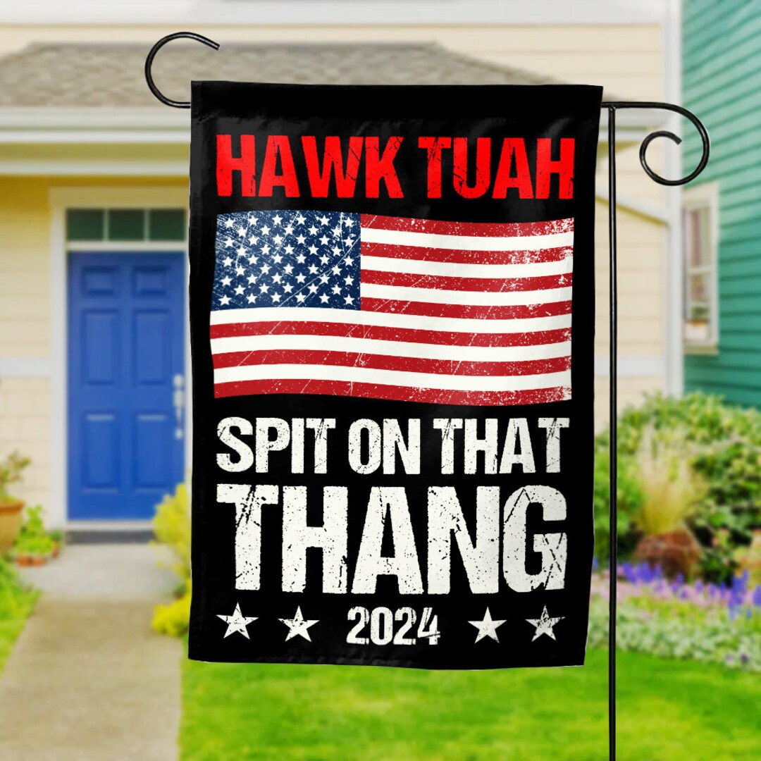 Hawk Tuah Spit on That Thang Garden Flag/hawk Tuah 24 Garden Flag/hawk ...