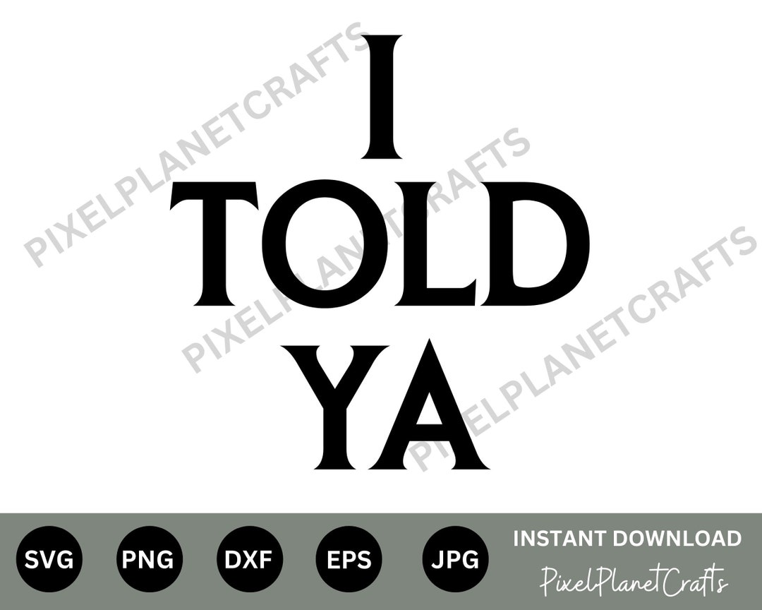 I Told Ya Svg ,meme Svg, Png, I Told Ya Svg, Gift for Girlfriend, Flat ...