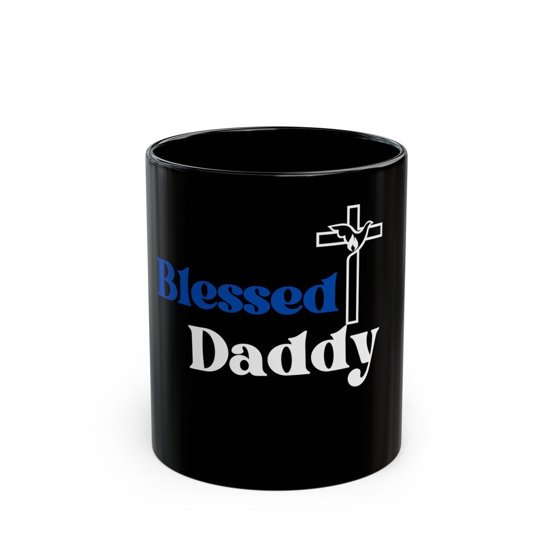 Black Mug 11oz, 15oz Blessed Daddy Mug Godly Gift for Men Father Day ...