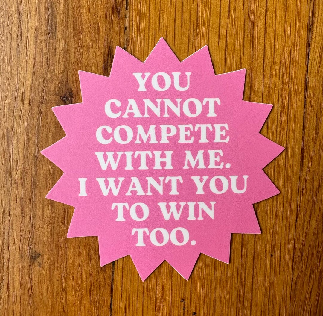Female Empowerment Pink Sticker, ‘you Cannot Compete With Me. I Want ...