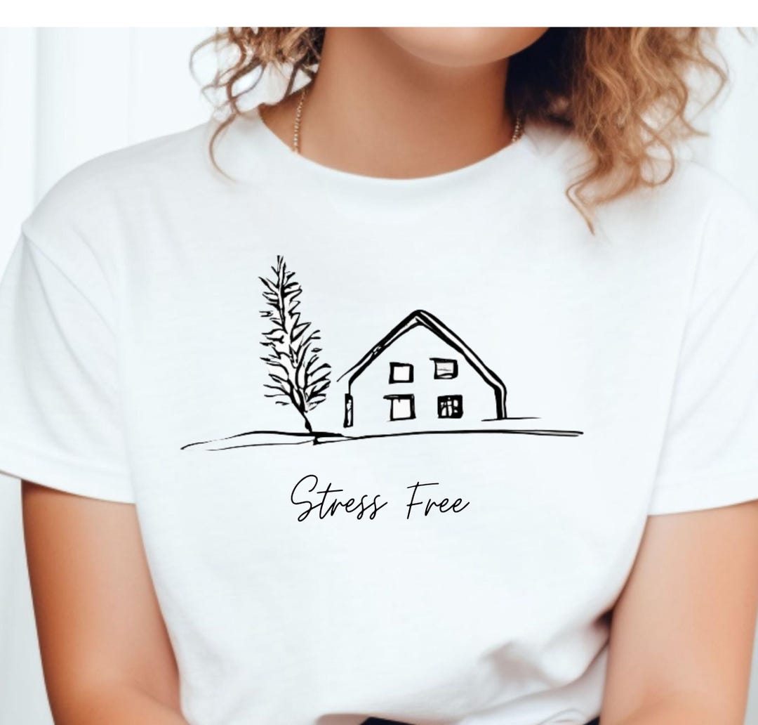 Stress Free T-shirt, Enjoy the Comfort of Home, the Simple Pleasure of ...