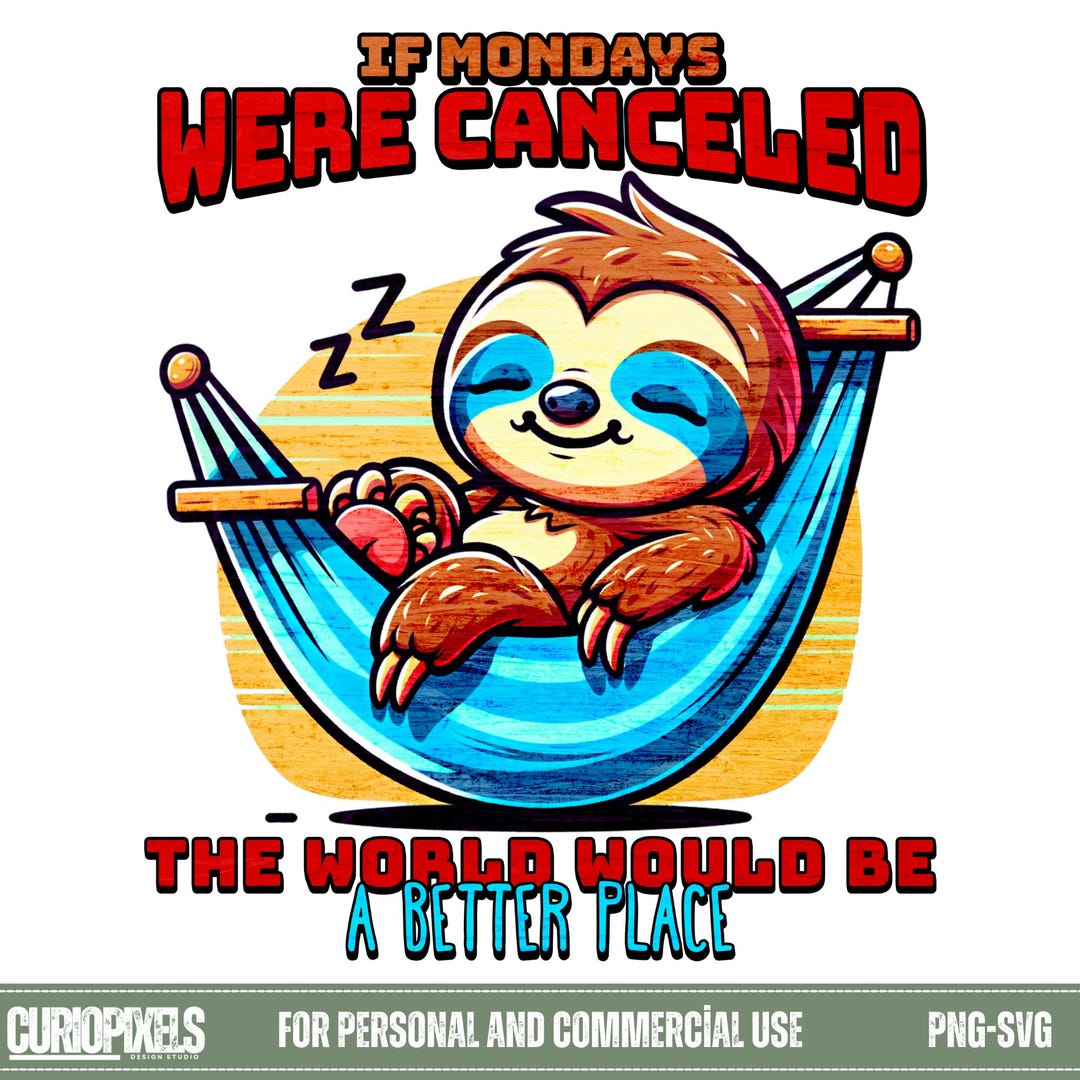 Funny Lazy Sloth PNG SVG, If Mondays Were Canceled T-shirt Design ...