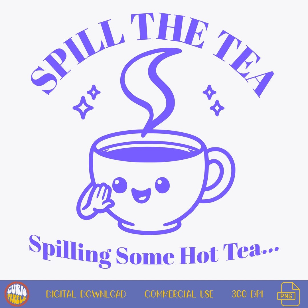 Spill the Tea PNG – Funny Meme T-shirt Graphic for Trendy Tea Lovers ...
