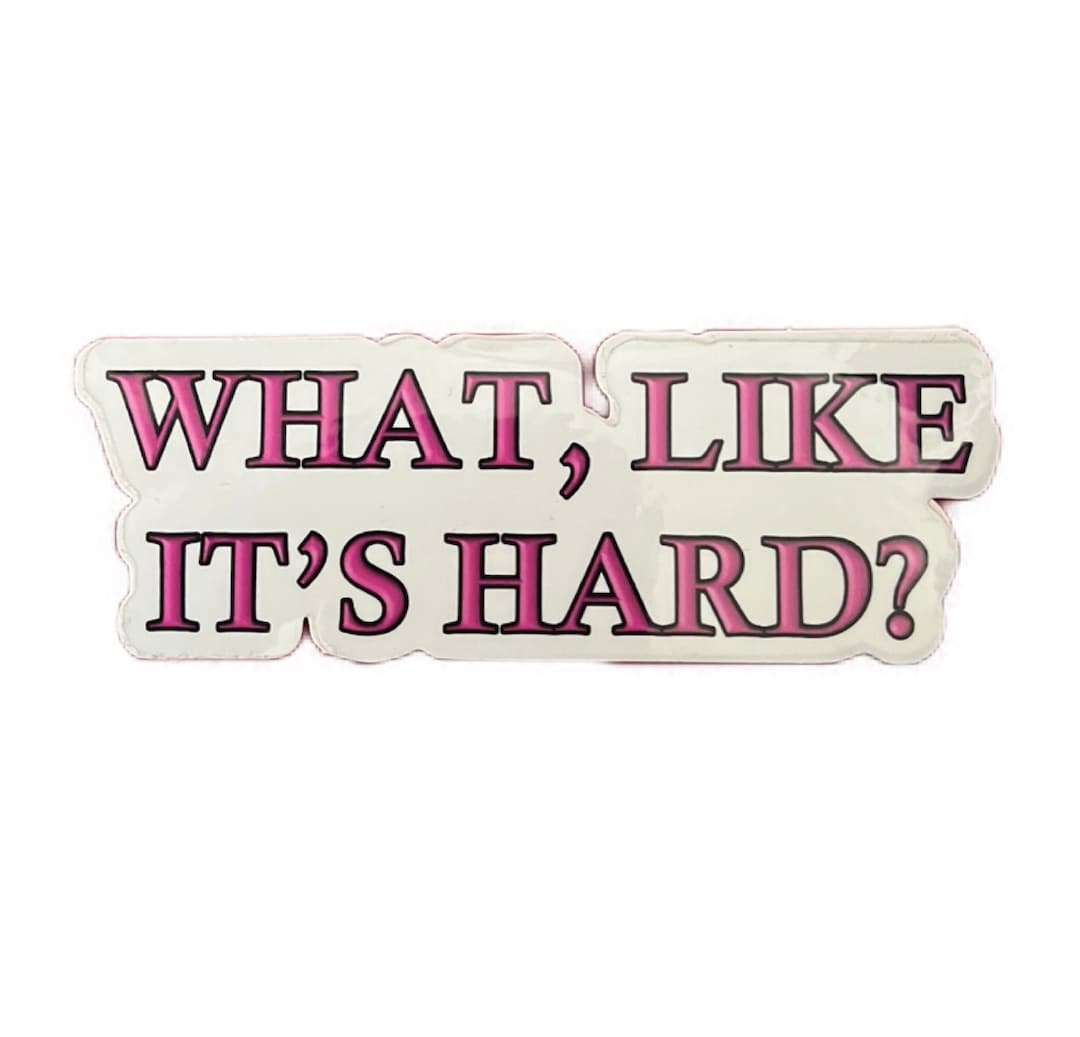 What, Like It’s Hard? Sticker - Inspired by Legally Blonde - Etsy