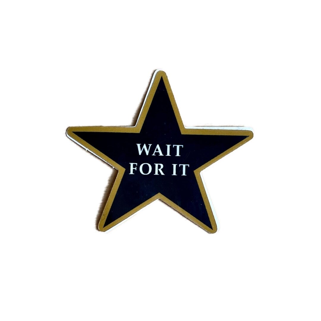 Wait for It Sticker - Inspired by Hamilton - Etsy