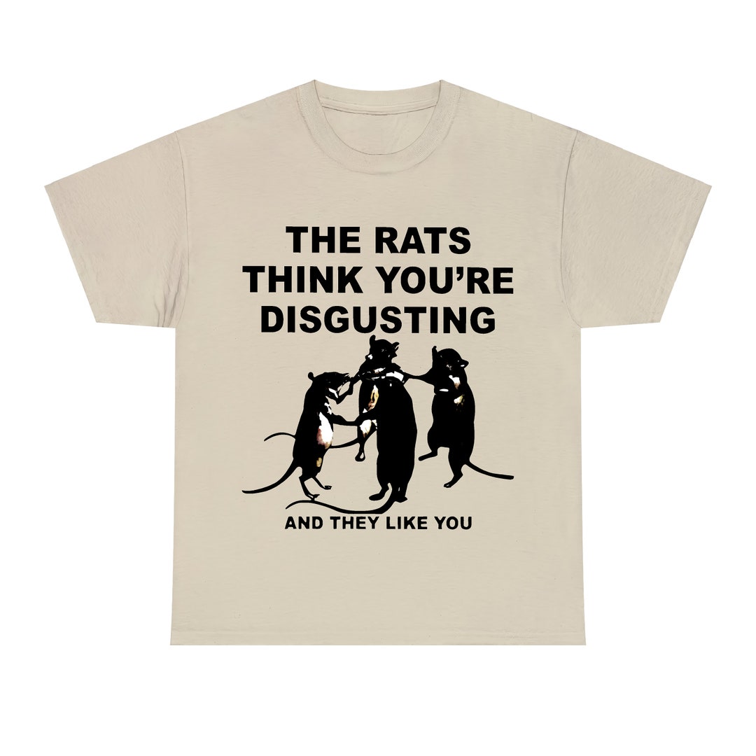 The Rats Think Youre Disgusting Shirt, Trending Unisex Shirt, Funny ...