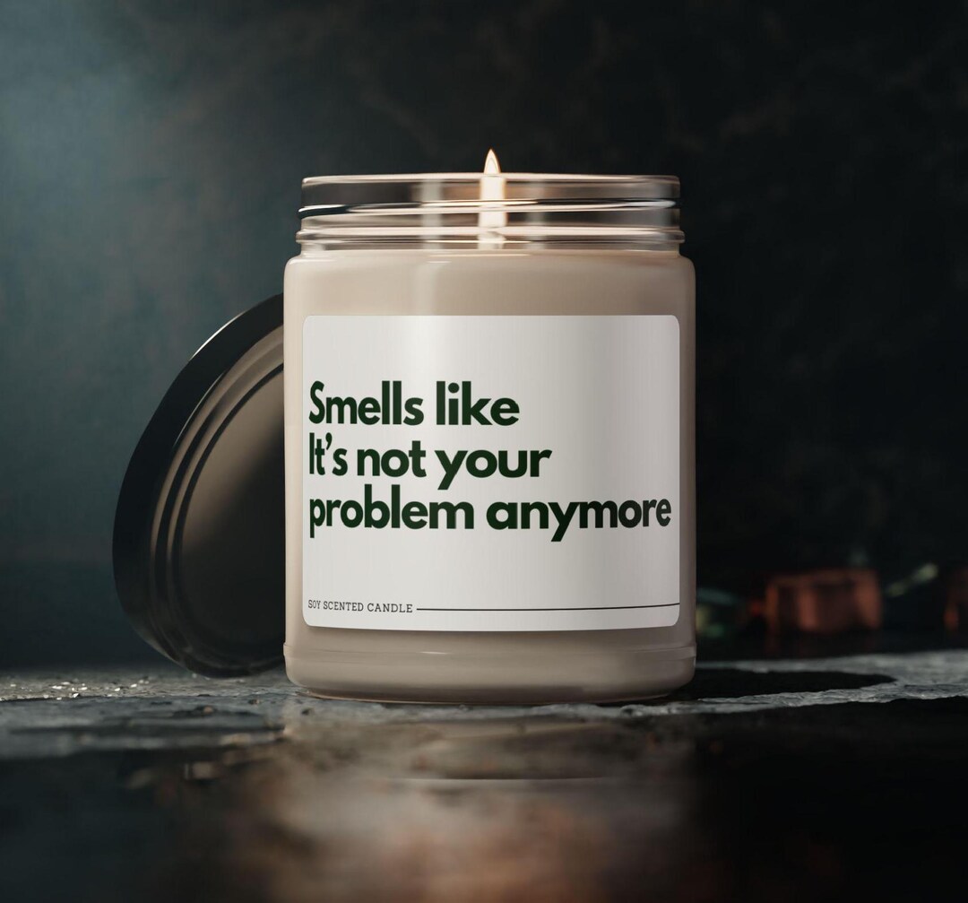 Smells Like It's Not Your Problem Anymore Candle, Funny Candle ...