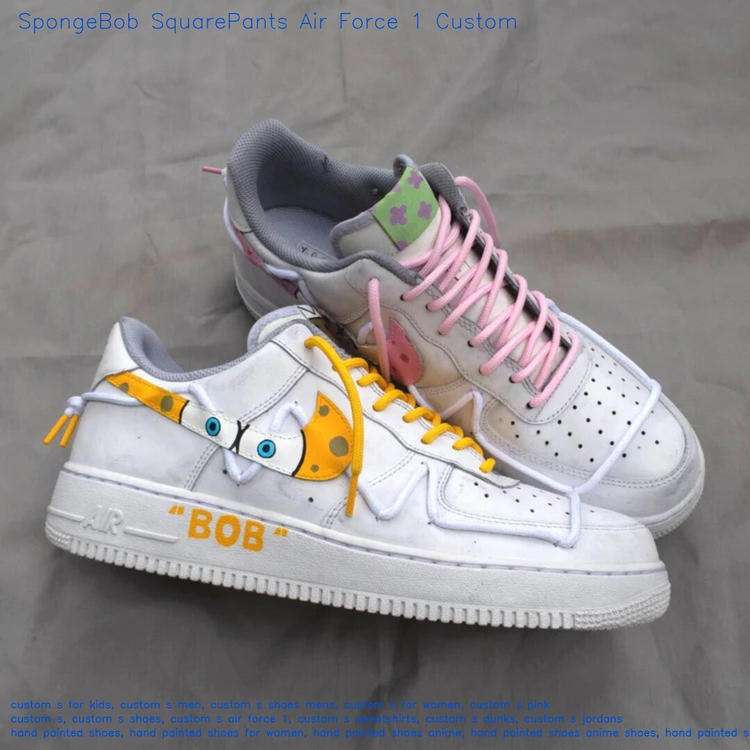 Spongebob Squarepants Air Force 1 Custom Custom Shoes Men, Custom Air ...