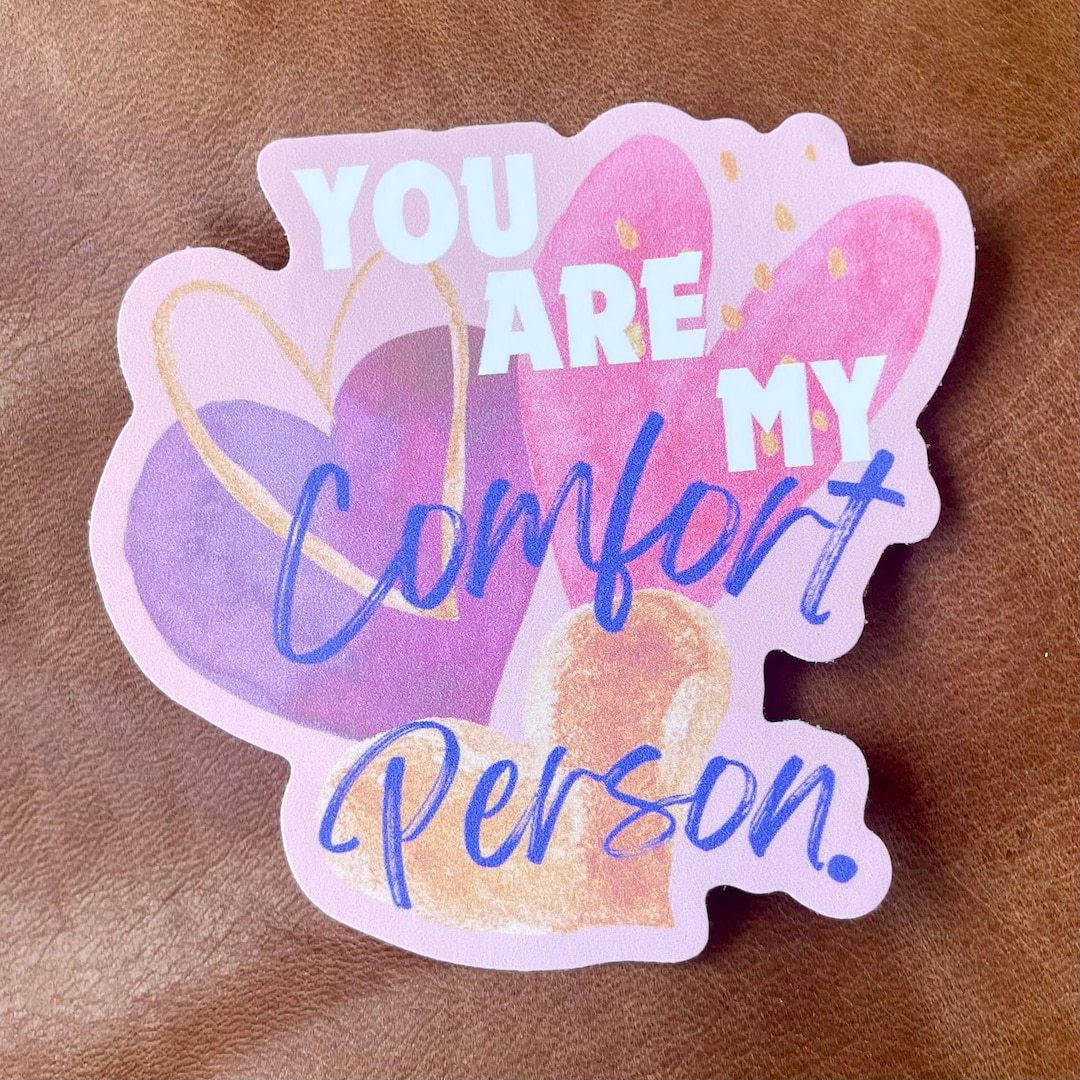 You Are My Comfort Person 3" Vinyl Sticker - Etsy