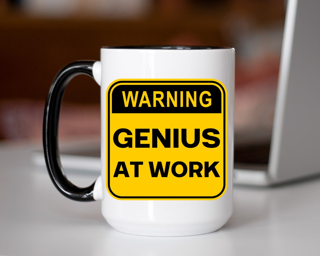 Warning, Genius at Work Coffee Mug, Funny Gift for Smart People, Genius ...