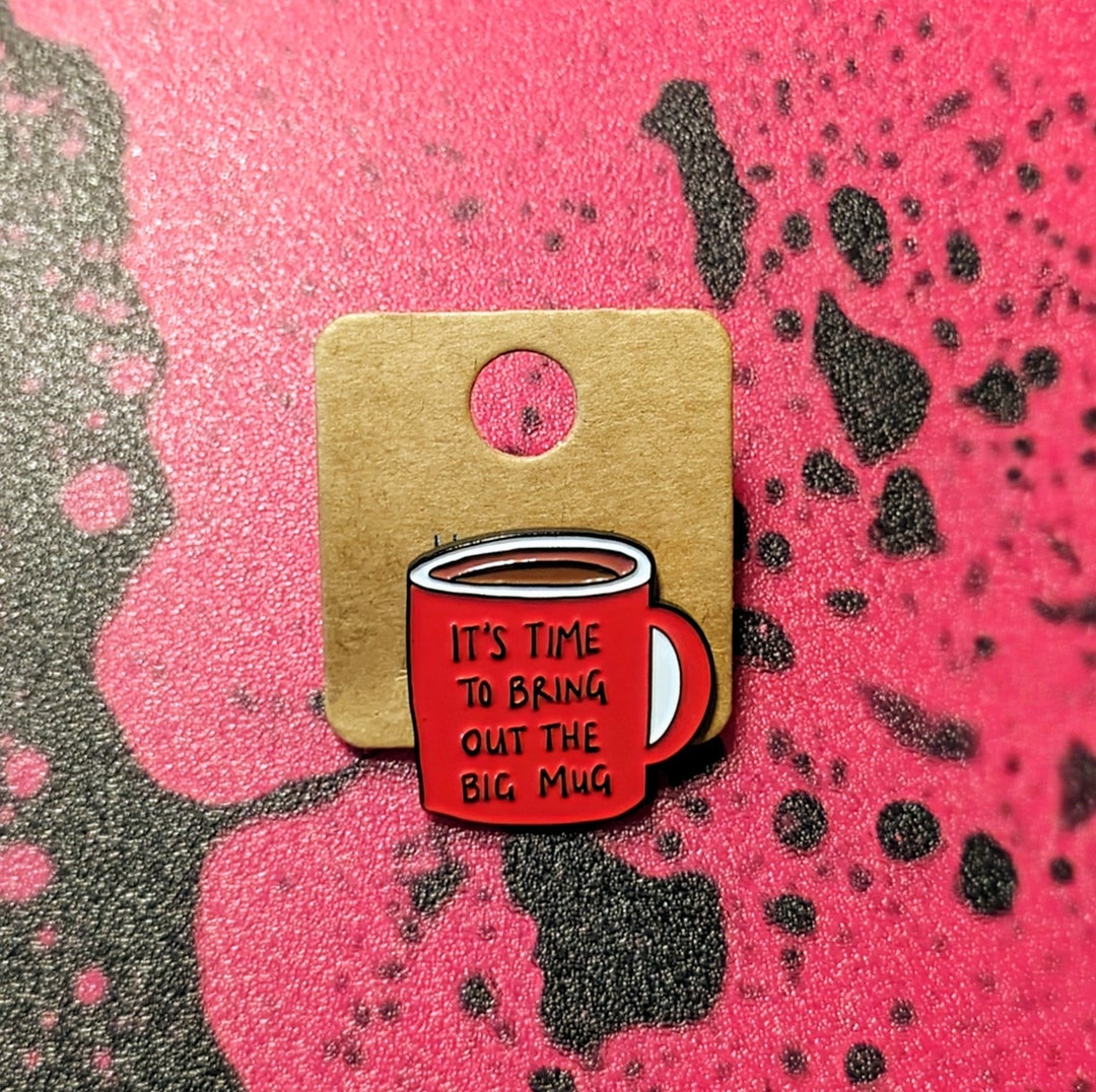 It's Time to Bring Out the Big Mug Enamel Pin - Etsy