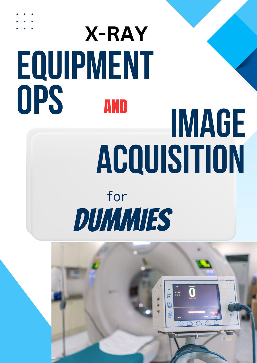 Equipment Ops and Image Acquisition for Dummies Radiology Xray Study ...