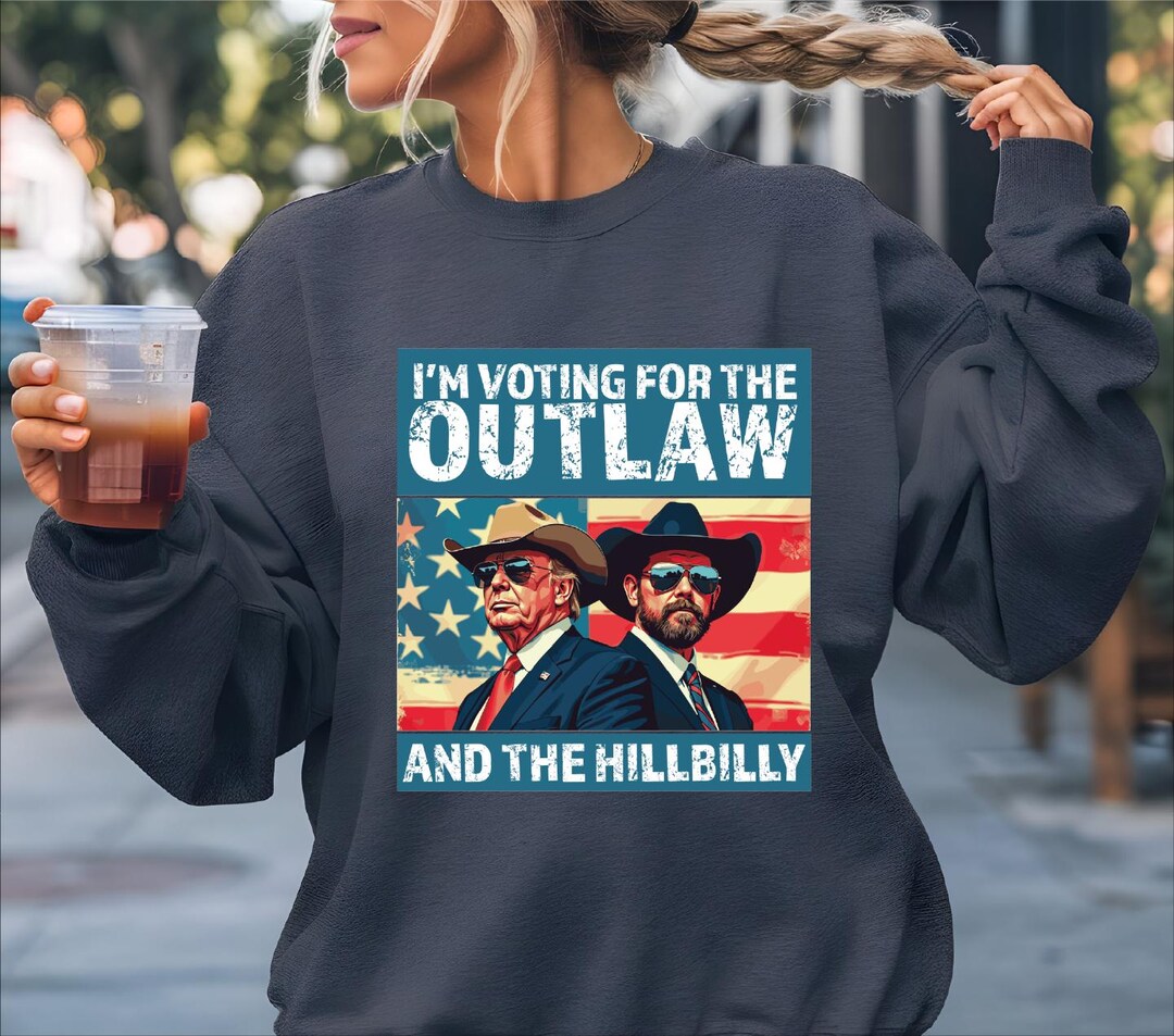 I'm Voting for the Outlaw and the Hillbilly 2024 Sweatshirt, Trump ...
