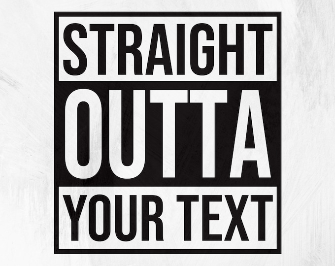 Straight Outta Svg, Straight Outta Custo Svg, Custom Saying, Straight ...