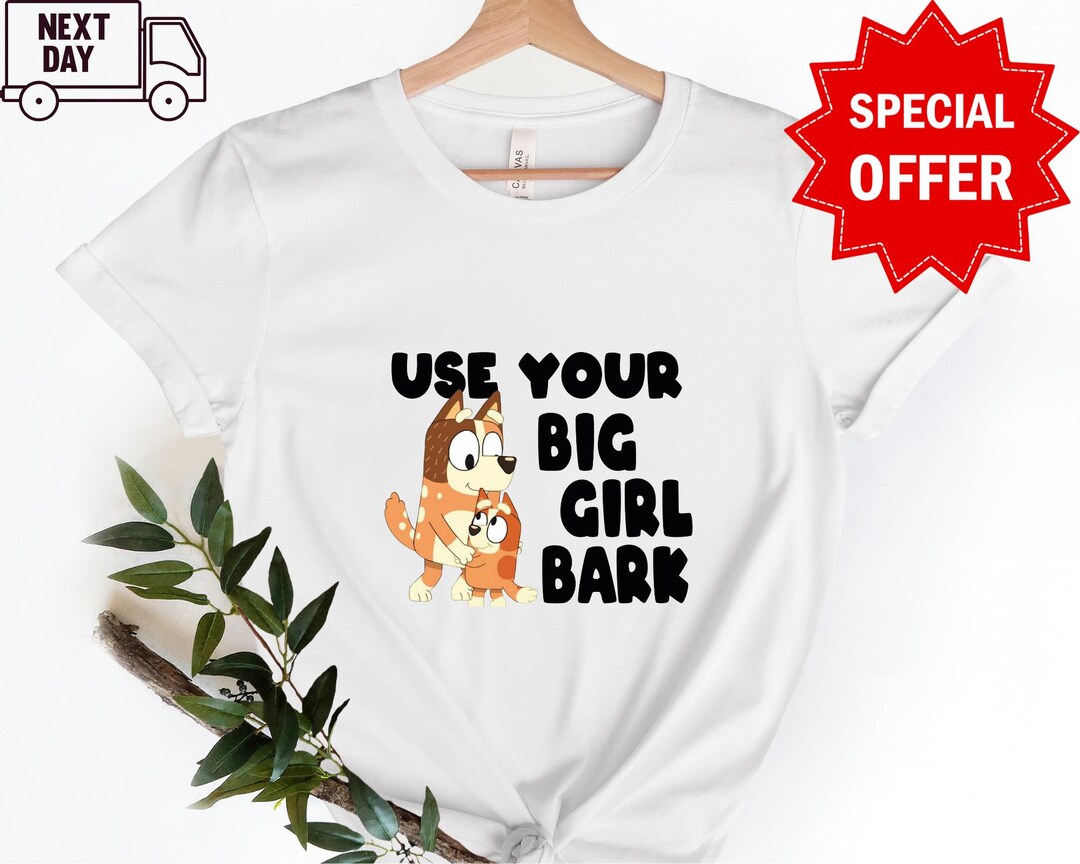 Use Your Big Girl Bark Bluey Shirt, Bluey Cartoon Tee, Bluey Birthday ...