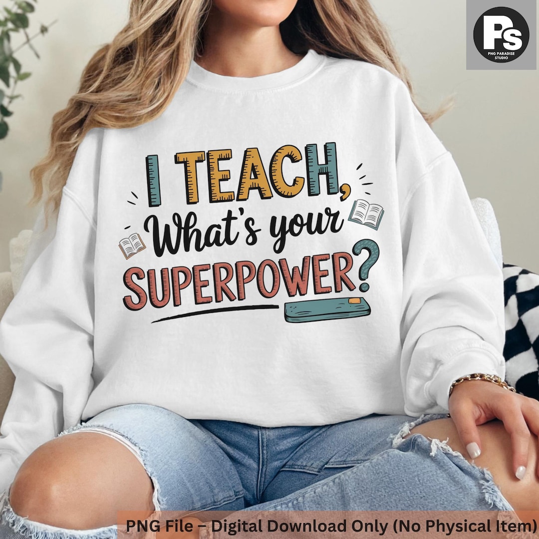 I Teach What’s Your Superpower PNG | Funny Teacher Sublimation Design ...