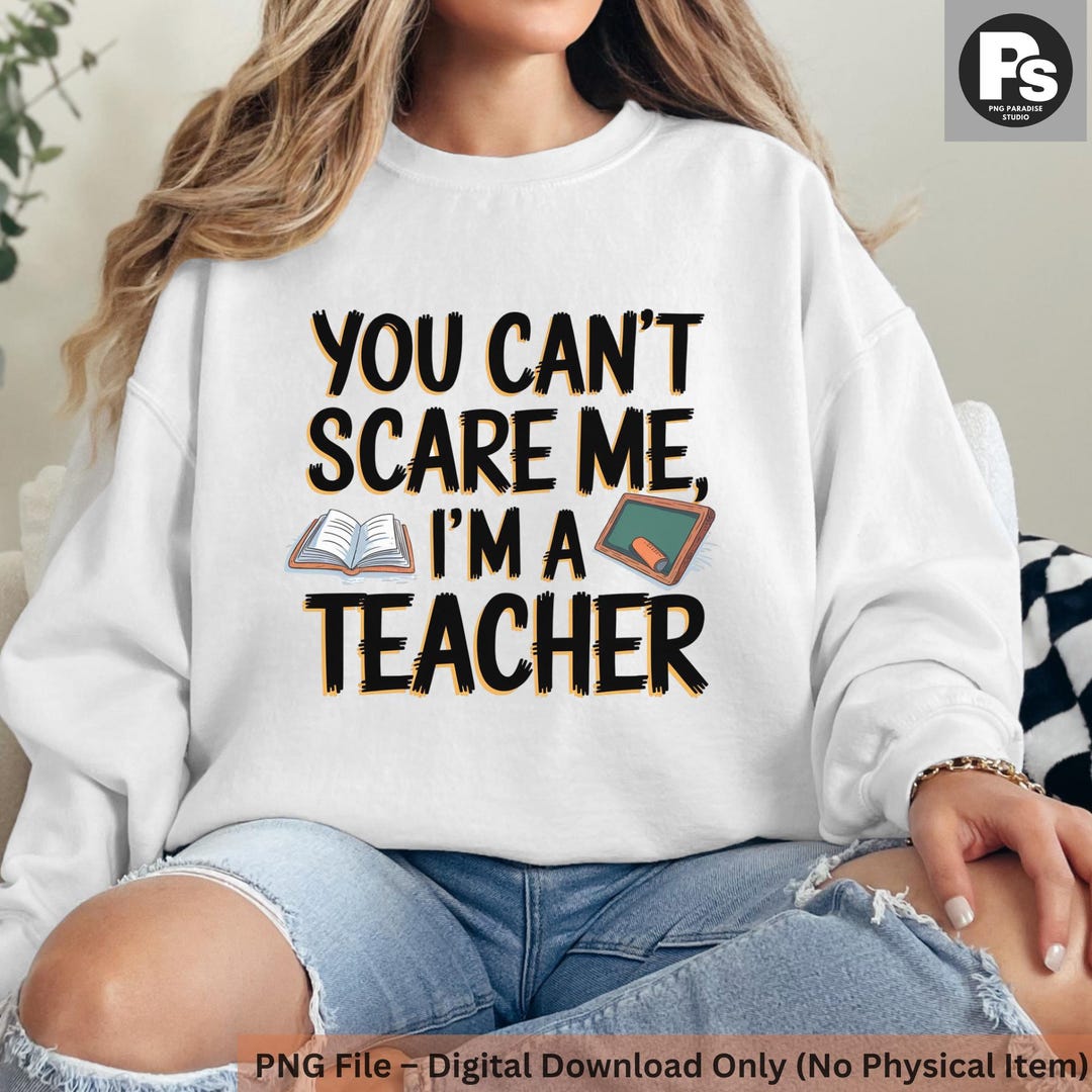 You Can’t Scare Me I’m a Teacher PNG | Funny Teacher Sublimation Design ...