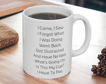 I Came I Saw I Forgot What I Was Doing Coffee Mug, Senior Citizen Mug ...