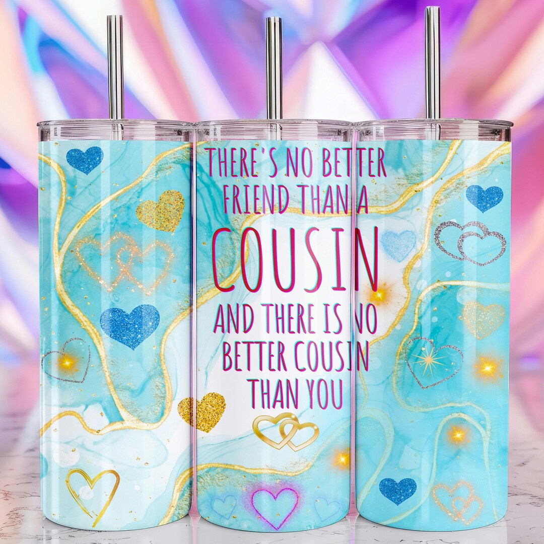 Cousin Tumbler Wrap, No Better Friend Than a Cousin Tumbler Design, Cousin Gift PNG, 20 Oz ...