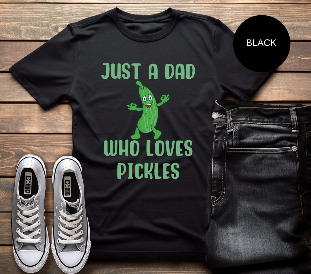 Just a Dad Who Loves Pickles Shirt, Gift for Dad, New Dad Shirt Gift ...