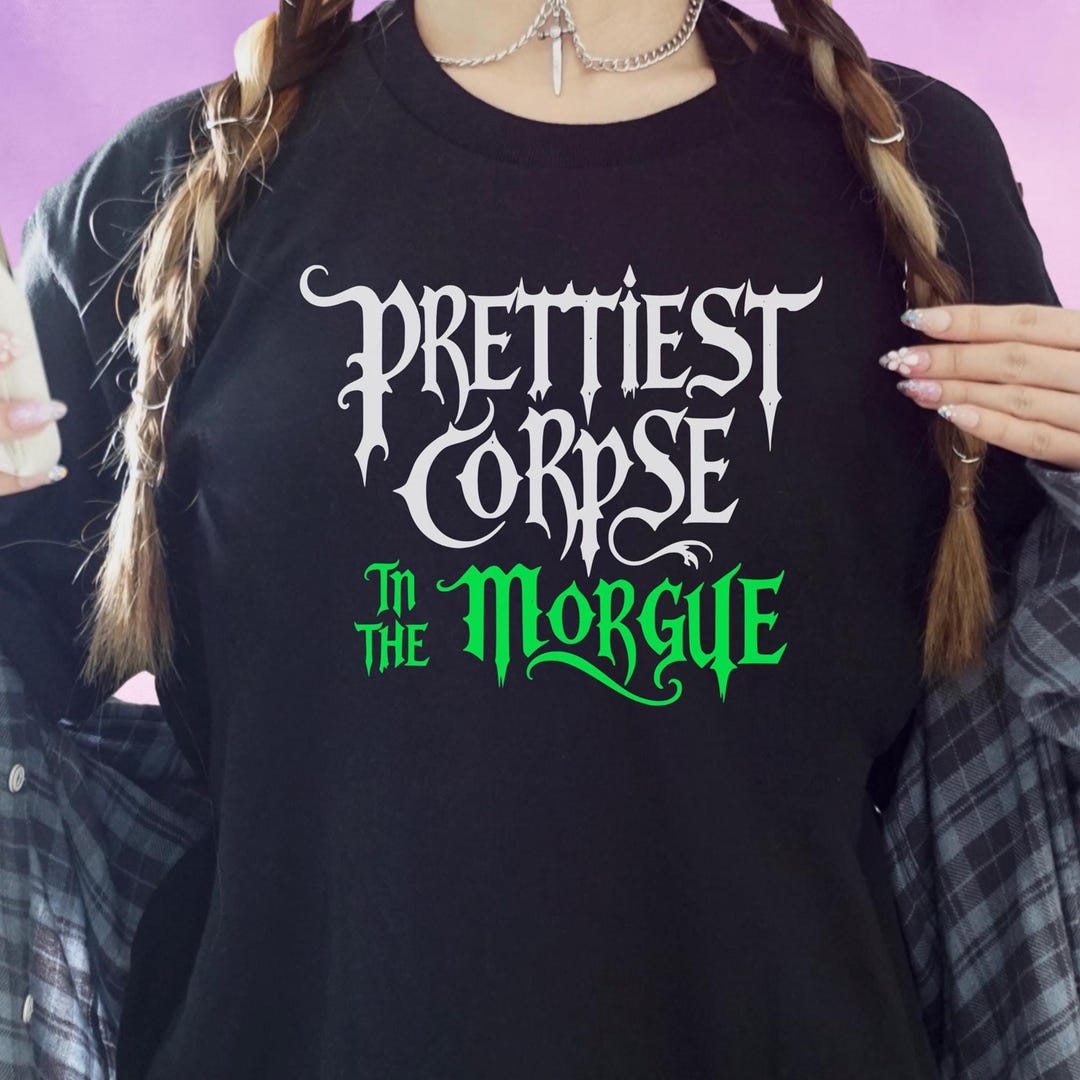 Gothic Horror T-shirt, Prettiest Corpse in the Morgue Tee, Spooky Goth ...
