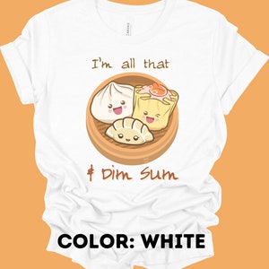 I'm All That and Dim Sum Shirt / Chinese Food / Dumplings / Wontons ...